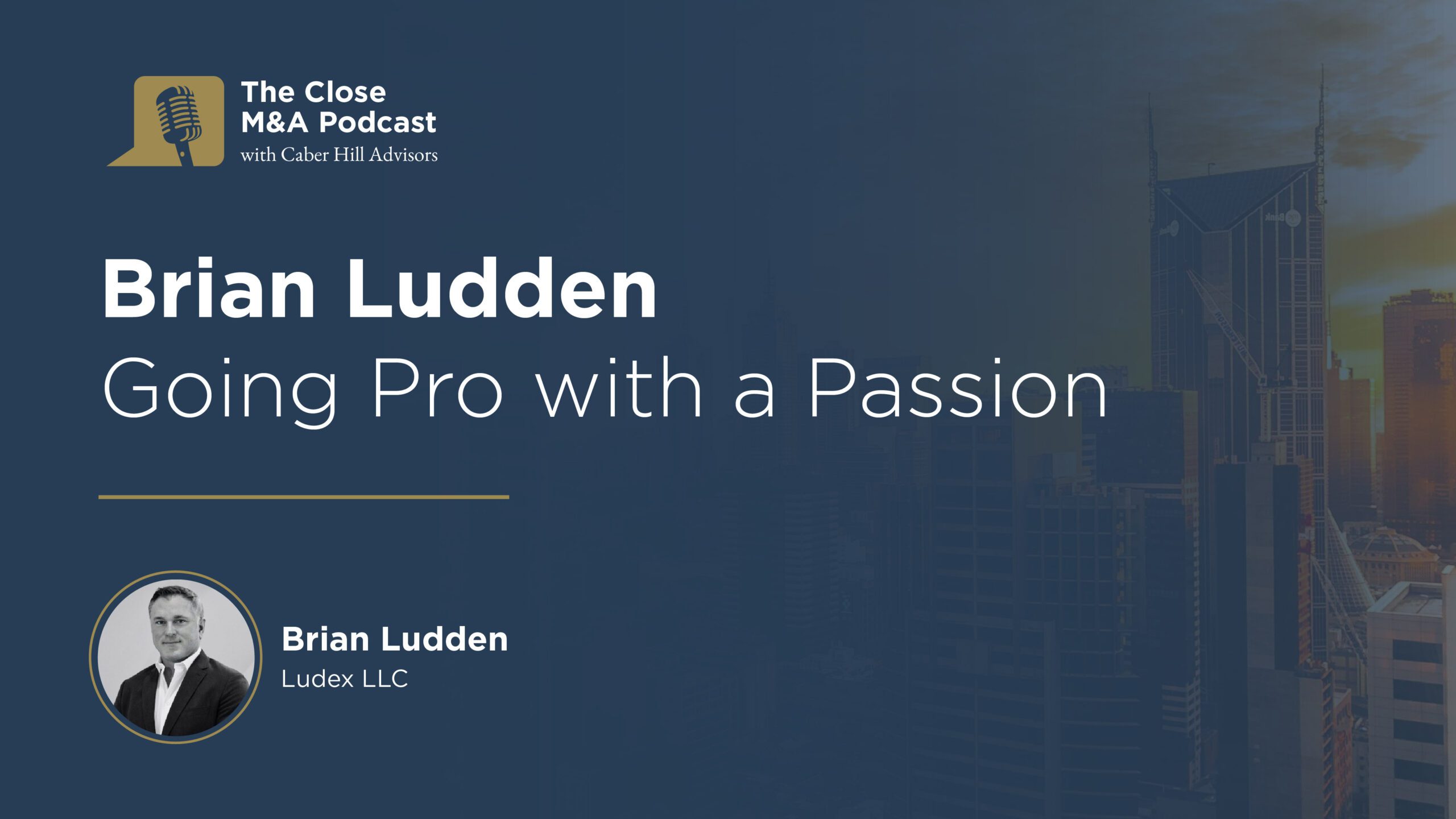 Brian Ludden of Ludex: Going Pro with a Passion – Caber Hill Advisors