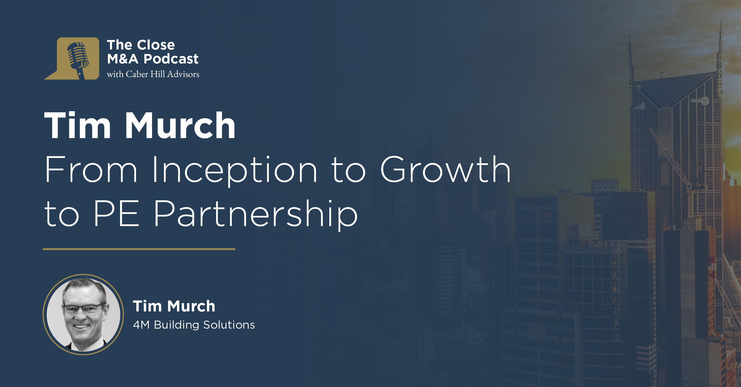Tim Murch: From Inception to Growth to PE Partnership – Caber Hill Advisors